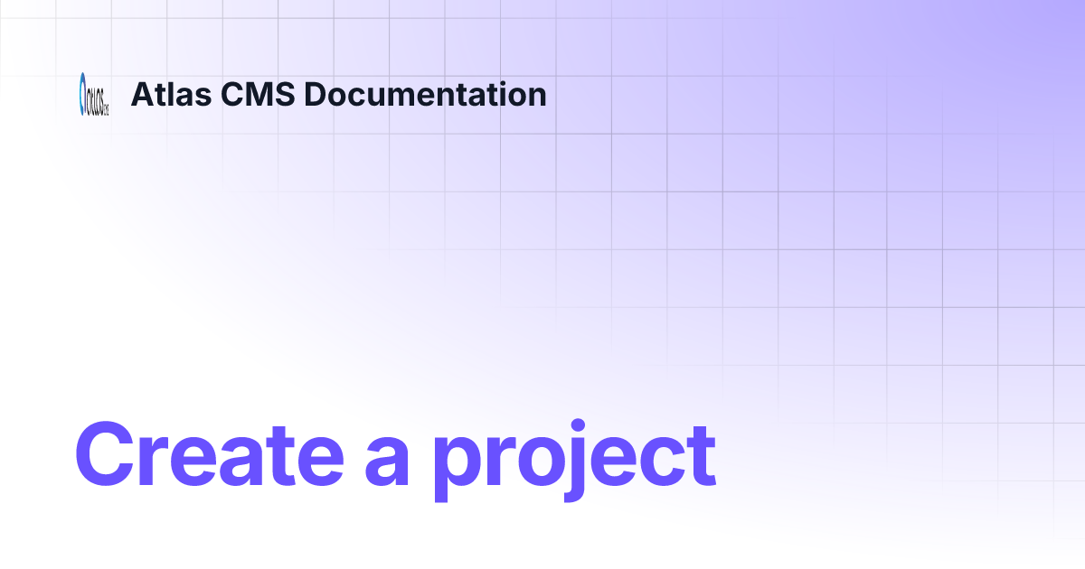 Create a project | Atlas CMS Documentation