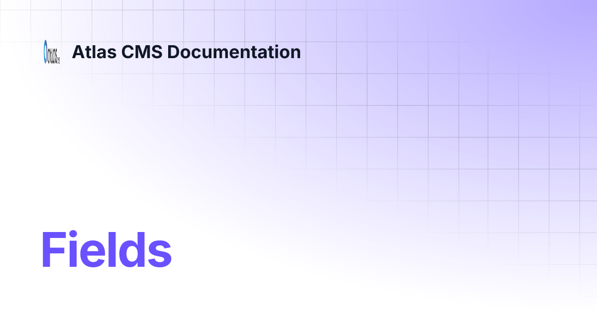Fields | Atlas CMS Documentation